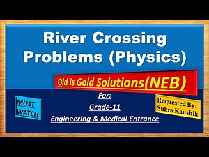 River Crossing Problems|Physics|Grade-11(Old is Gold Solutions)|Engineering & Medical Entrance