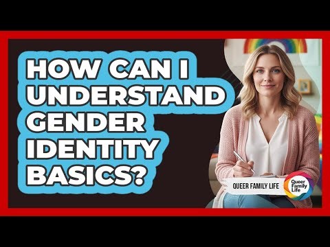 How Can I Understand Gender Identity Basics?