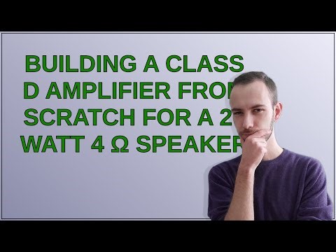 Electronics: Building a class D amplifier from scratch for a 20 watt 4 Ω speaker