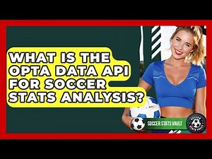 What Is The Opta Data API For Soccer Stats Analysis? - Soccer Stats Vault