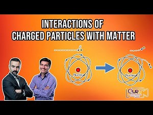 The Various Interactions of Charged Particles with Matter [L14]