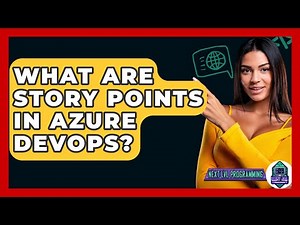 What Are Story Points In Azure DevOps? - Next LVL Programming