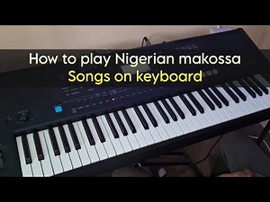 How to play Nigerian makossa Songs on keyboard