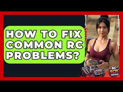 How To Fix Common RC Problems? - RC Toy Central