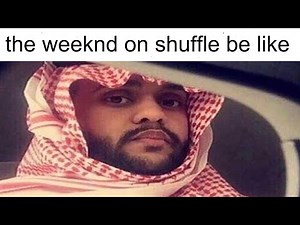 The Weeknd on shuffle be like