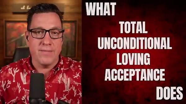 Your Need for Total Unconditional Loving Acceptance