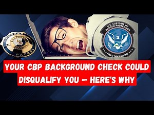 Your CBP Background Check Could Disqualify You — Here's Why