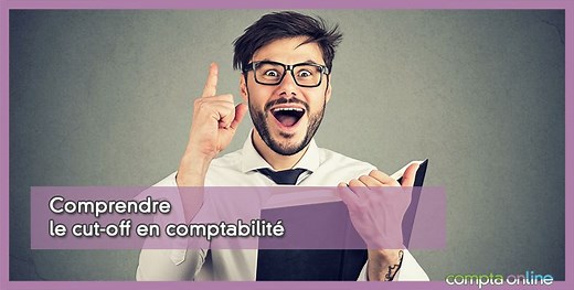Le cut-off ou le rattachement des charges et produits au bon exercice