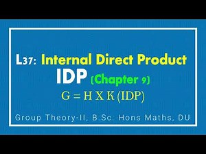 L37 | Internal Direct Product | Definition | IDP of Two Groups | Group Theory 2 | B Sc Hons Maths