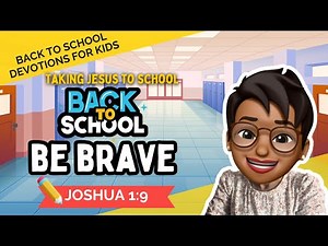 Back to School Devotional | Be Brave | Joshua 1:9 NIV