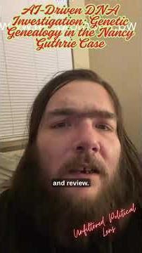 AI-Driven DNA Investigation: “Genetic Genealogy in the Nancy Guthrie Case”