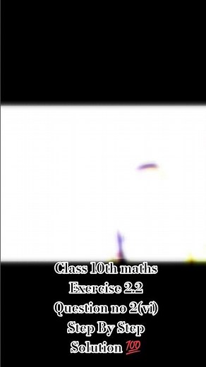 Class 10th maths Exercise 2.2 Question no 2(vi) Step By Step Solution 💯 #shorts #maths #viralvideo