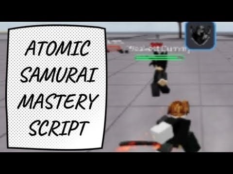 MASTERLY ATOMIC SAMURAI SCRIPT(WIP)