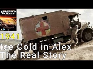 Ice Cold in Alex The Real Story 1941