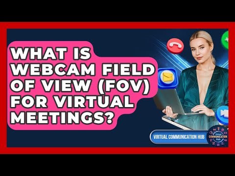 What Is Webcam Field Of View (FOV) For Virtual Meetings? - Virtual Communication Hub