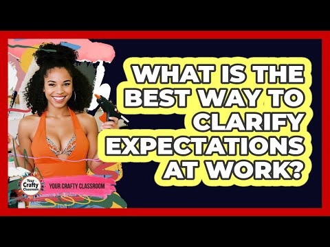 What Is The Best Way To Clarify Expectations At Work?