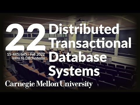 22 - Distributed Transactional Database Systems (CMU Intro to Database Systems / Fall 2022)