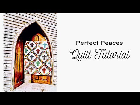 Perfect Peaces Quilt Tutorial, A Quilt with Beautiful Meaning Sure to Become a Family Heirloom!