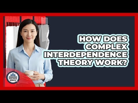 How Does Complex Interdependence Theory Work?