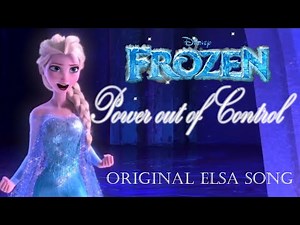 Power Out of Control : an original Frozen song, sung by Elsa