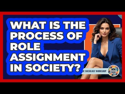 What Is The Process Of Role Assignment In Society?