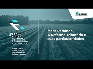 2º Fórum Econet - Ênfase no Agronegócio - Mesa Redonda: A Reforma Tributária e suas particularidades