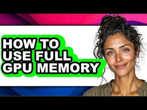 How to Use Full Gpu Memory (full Guide)