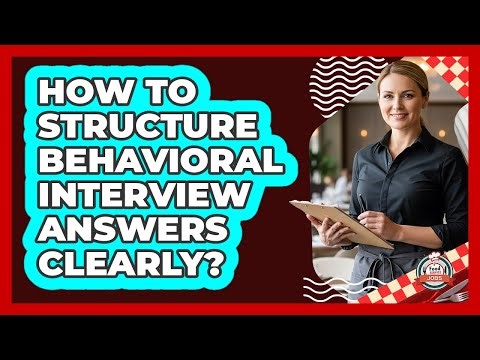 How To Structure Behavioral Interview Answers Clearly?