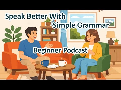 Speak Better With Simple Grammar | Helpful Easy Rules | Beginner Podcast