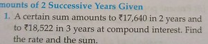 mounts of 2 Successive Years Given1. A certain sum amounts to ... | Filo