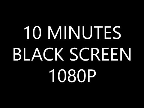 Ten Minutes Black Screen in HD 1080P