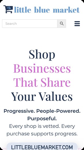 Little Blue Market, a new way to shop your values! A progressive Etsy A marketplace built on values A community for and by people, not corporations A shopping destination that connects progressive shoppers and aligned creators LittleBlueMarket.com | Little Blue Cart