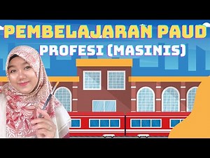 PEMBELAJARAN PAUD DAN TK Tema Profesi, Sub Tema Masinis