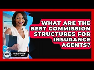 What Are The Best Commission Structures For Insurance Agents? - Insurance Agent Success Guide