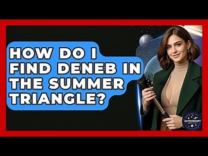 How Do I Find Deneb In The Summer Triangle? - Astronomy Made Simple