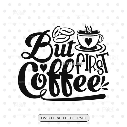 But First Coffee SVG Cut File, Best Coffee Ever, Coffee Mug & Quote SVG T-shirt Design Cricut Cut File - Etsy