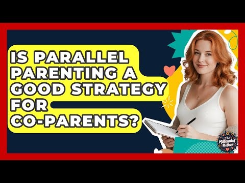 Is Parallel Parenting A Good Strategy For Co-parents? - The Millennial Mother