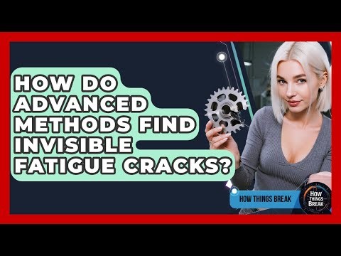 How Do Advanced Methods Find Invisible Fatigue Cracks? - How Things Break