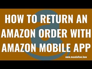 How to Return an Order on Amazon with Amazon Mobile App
