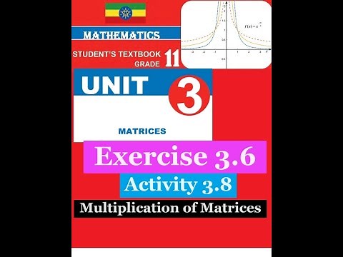 Mathematics Grade 11 Unit 3 Exercise 3.6 and Activity 3.8 (Multiplication of matrices)​