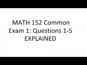 MATH 152 Common Exam 1: 1-5 ANSWERS EXPLAINED