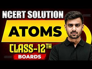ATOMS - NCERT Solutions | PHYSICS Chapter 12 | Class 12th Boards