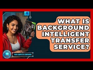 What Is Background Intelligent Transfer Service? - Your Computer Companion