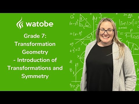 Grade 7 - Transformation Geometry (introduction of transformations and symmetry)
