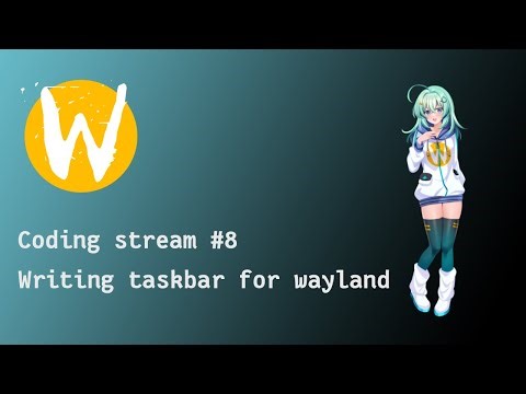 Coding stream #8: Writing Taskbar for Labwc Wayland