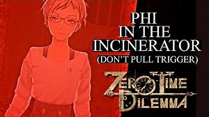 Zero Escape 3 Zero Time Dilemma- Phi in the Incinerator (Don't Pull The Trigger)