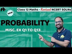 Probability Class 12 Maths | Revised NCERT Solutions | Chapter 13 Misc. Exercise Questions 1-13