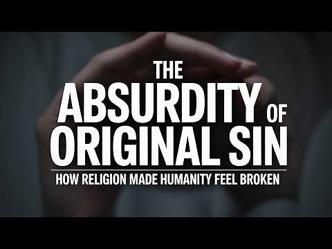 The Absurdity of Original Sin: Why We Were Never Born Guilty