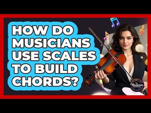 How Do Musicians Use Scales To Build Chords?