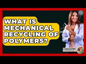 What Is Mechanical Recycling Of Polymers? - Chemistry For Everyone